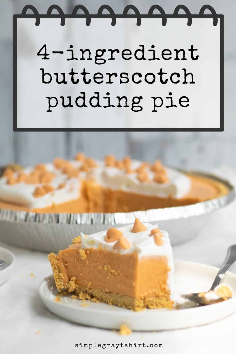 No Bake 4-Ingredient Butterscotch Pudding Pie • Simple Gray T-Shirt