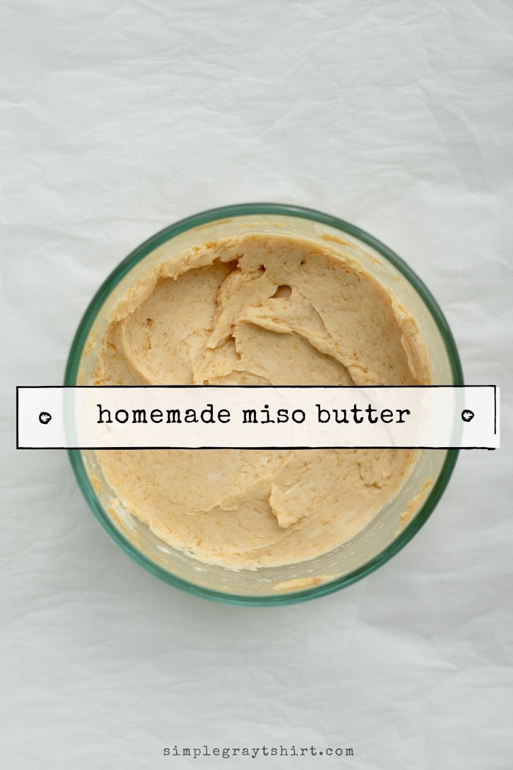 5-Minute Miso Butter (Just 3 Ingredients) • Simple Gray T-Shirt